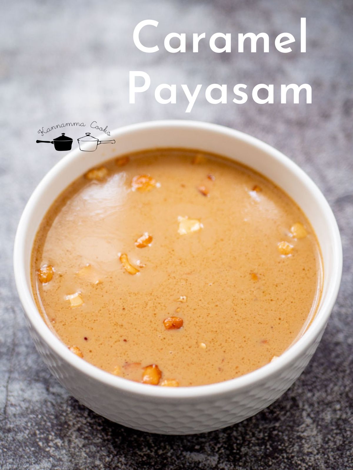 Caramel Payasam – Kannamma Cooks