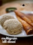 Multigrain Idli and Dosai Batter – Kannamma Cooks